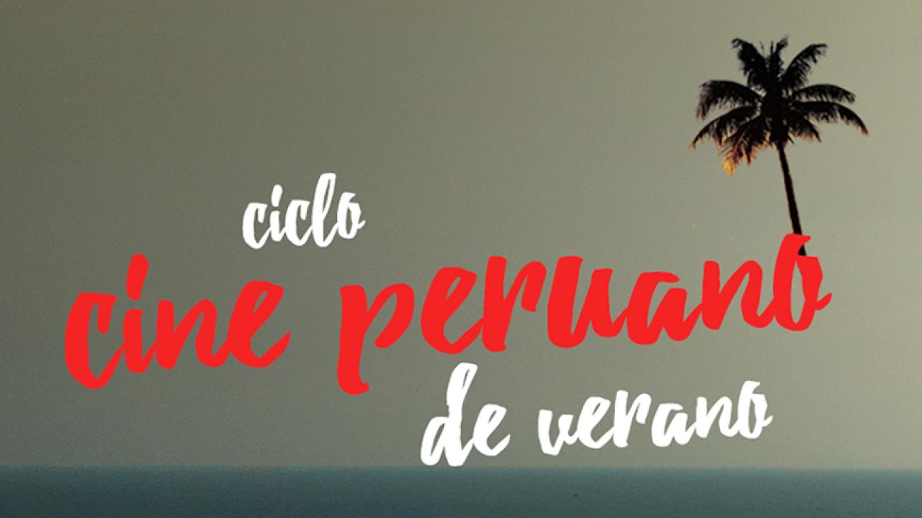 Ciclo Cine Peruano de verano en la Sala Armando Robles Godoy del ...